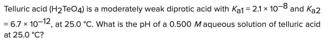 Solved Telluric acid (H2TeO4) is a moderately weak diprotic | Chegg.com