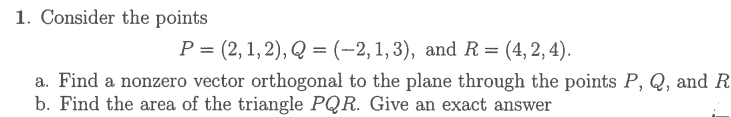 Solved 1. Consider the points P=(2,1,2),Q=(−2,1,3), and | Chegg.com