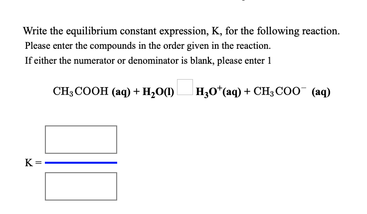 Solved Write the equilibrium constant expression, K, for the | Chegg.com