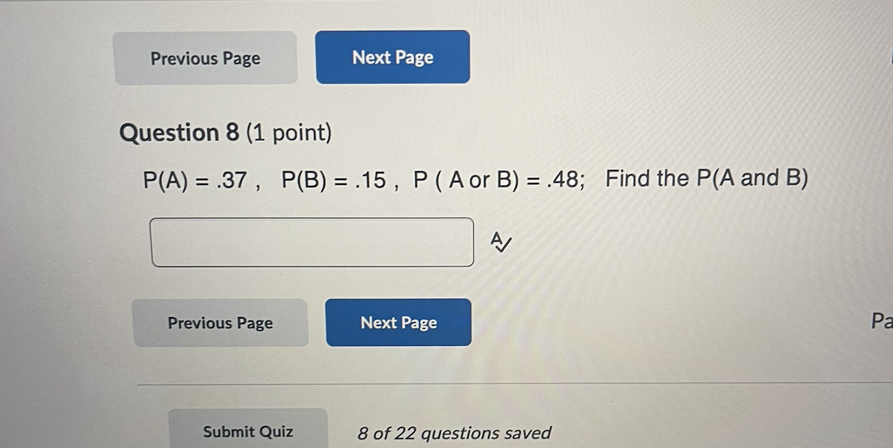 Solved P(A)=.37,P(B)=.15,P(A or B)=.48 A 8 of 22 questions | Chegg.com