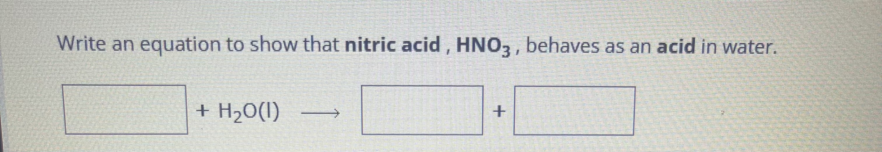 Solved Write an equation to show that nitric acid, HNO3, | Chegg.com