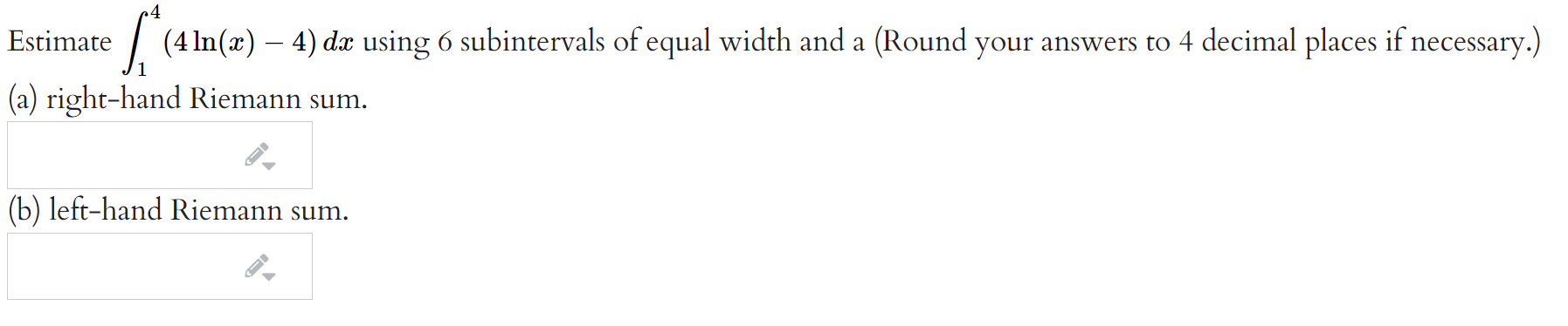 Solved 4 Estimate (4 ln(x) – 4) dx using 6 subintervals of | Chegg.com