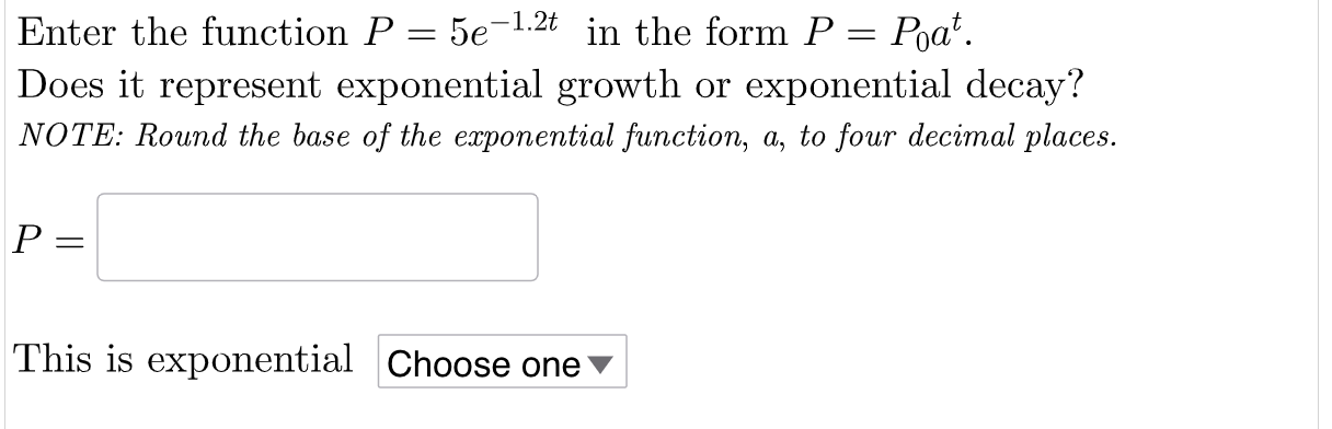 Solved Enter the function P=5e-1.2t ﻿in the form P=P0at.Does | Chegg.com