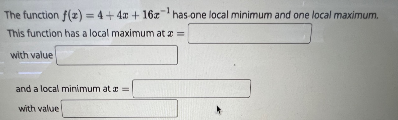 Solved The function f(x)=4+4x+16x−1 has one local minimum | Chegg.com