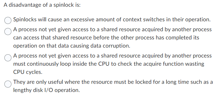 Solved A disadvantage of a spinlock is: Spinlocks will cause | Chegg.com