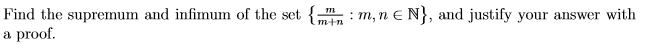 Solved Find the supremum and infimum of the set { a proof. : | Chegg.com
