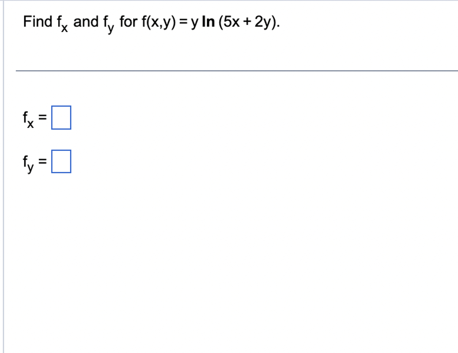 Solved Find fx ﻿and fy ﻿for f(x,y)=yln(5x+2y).fx=fy= | Chegg.com