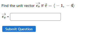 Solved Find the unit vector ē, if = (-1, – 4) 11 eo Submit | Chegg.com