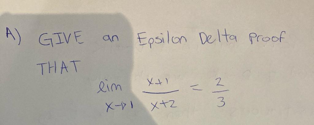 Solved A) GIVE Epsilon Delta Proof THAT Xal 2 lim X-1 Xt2 3 | Chegg.com