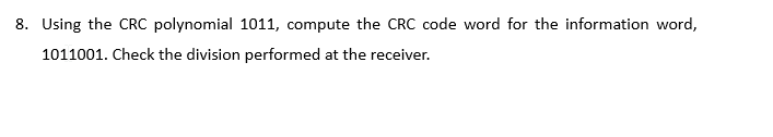Solved 8. Using the CRC polynomial 1011, compute the CRC | Chegg.com