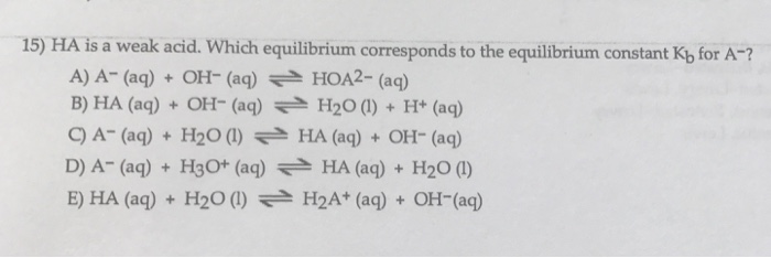 Solved HA is a weak acid. Which equilibrium corresponds to | Chegg.com
