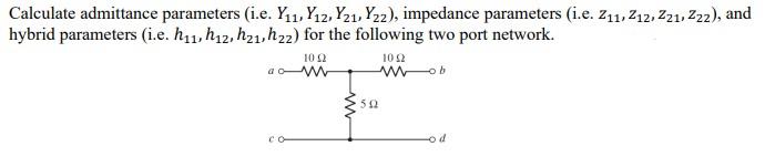 Solved Calculate admittance parameters (i.e. Y11, 712, Y21, | Chegg.com