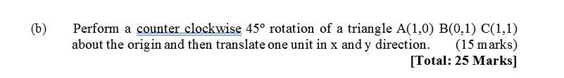 Solved (b) Perform a counter clockwise 45° rotation of a | Chegg.com