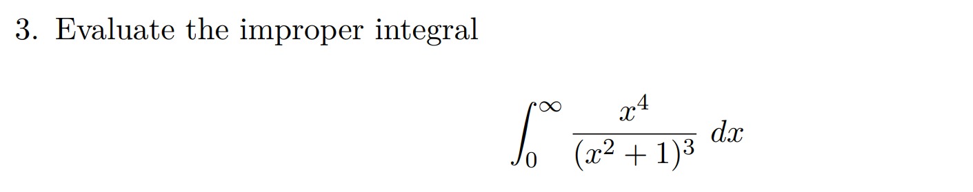 Solved Evaluate the improper integral∫0∞x4(x2+1)3dx | Chegg.com