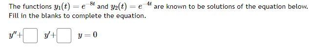 Solved The functions y1(t)=e−8t and y2(t)=e−4t are known to | Chegg.com