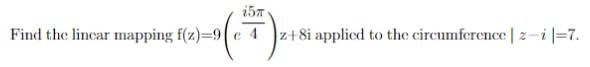 Solved Find the lincar mapping f(z)=9(ee4i5π)z+8i applied to | Chegg.com