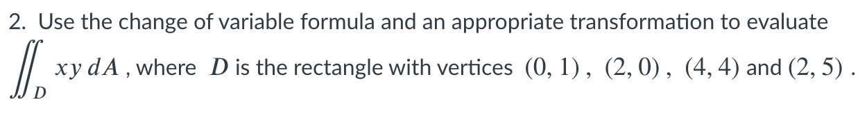 Solved 2. Use the change of variable formula and an | Chegg.com