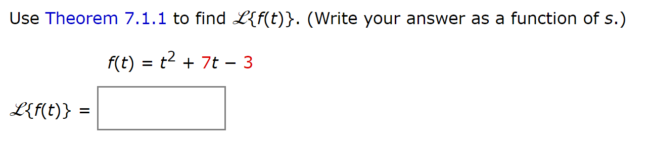 Solved Use Theorem 7.1.1 to find ℒ{f(t)}. (Write your | Chegg.com