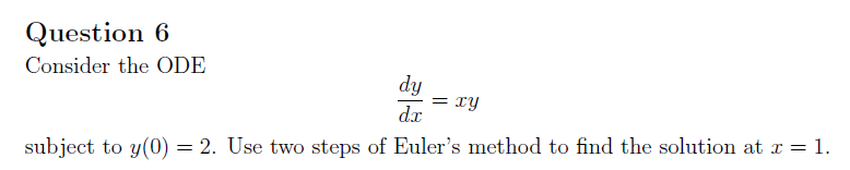 Solved Question 6 Consider the ODE dxdy=xy subject to | Chegg.com