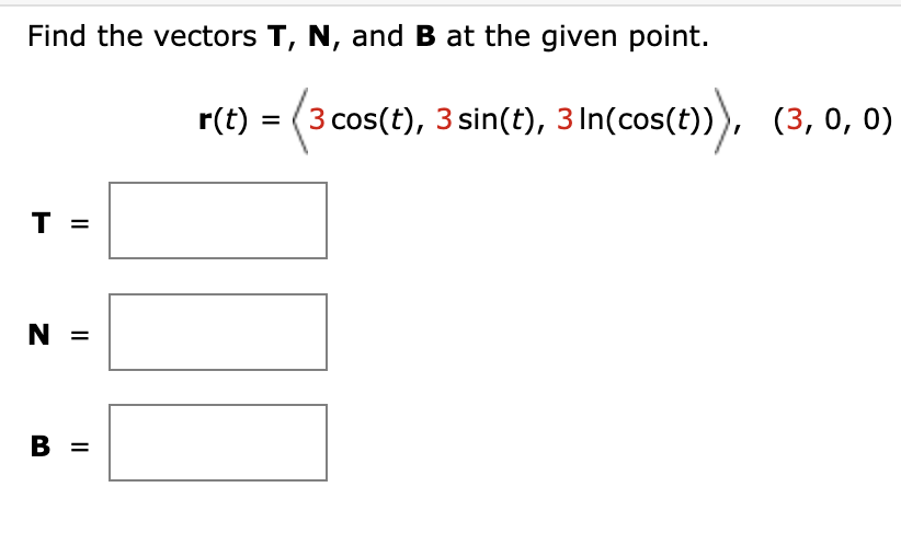 Solved Find the vectors T,N, and B at the given point. | Chegg.com