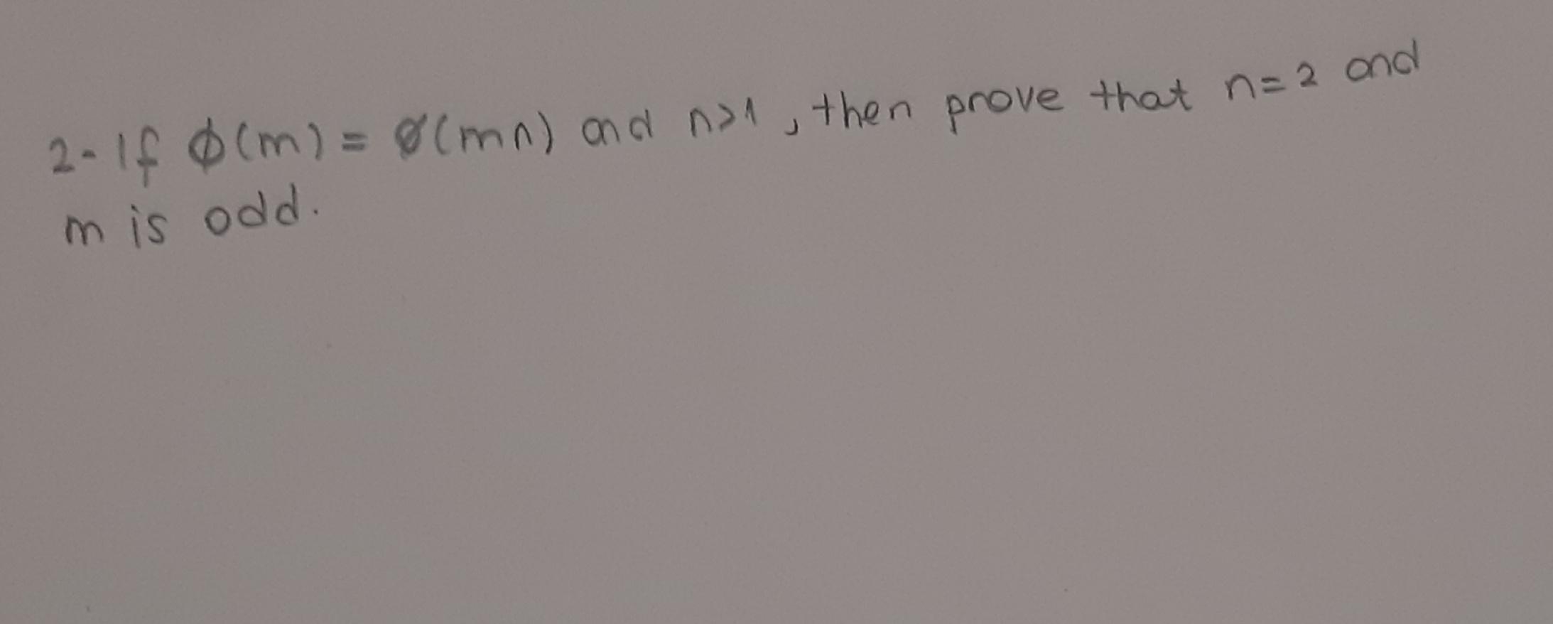 Solved if Φ(m)=Φ(mn) and n>1 then prove that n=2 and m | Chegg.com