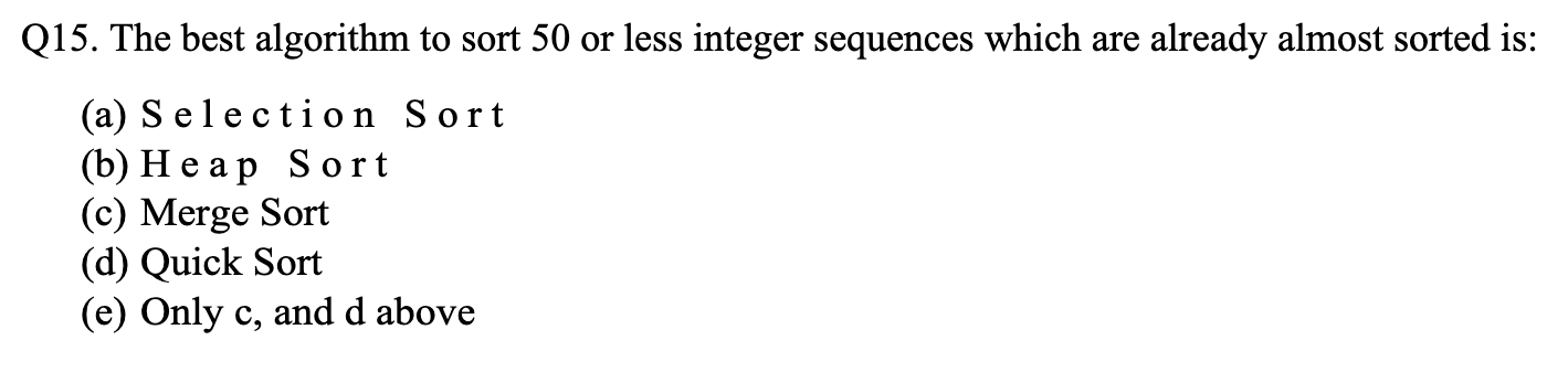 Solved Q15. The best algorithm to sort 50 or less integer | Chegg.com