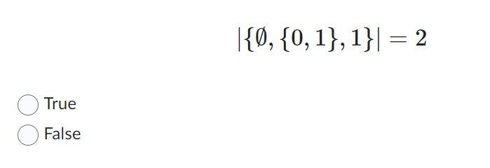 Solved ∣{∅,{0,1},1}∣=2 True False∣{∅}∣=1 True | Chegg.com