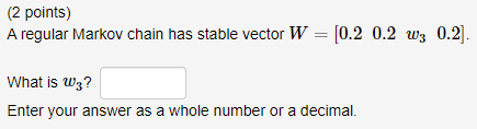 Solved (2 points) A regular Markov chain has stable vector | Chegg.com