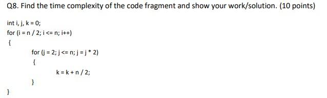 Solved Q8. Find the time complexity of the code fragment and | Chegg.com