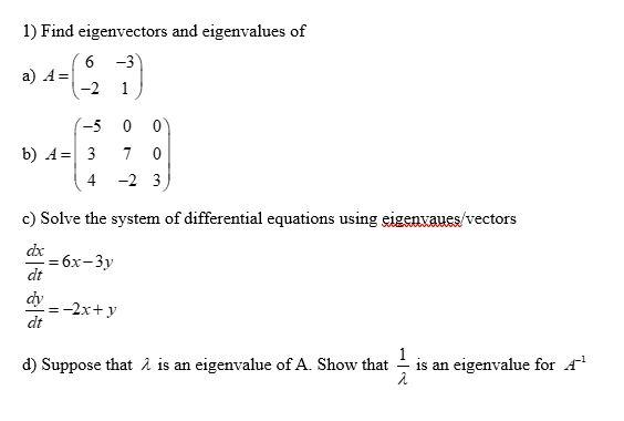 Solved 1) Find eigenvectors and eigenvalues of a) A=(6−2−31) | Chegg.com