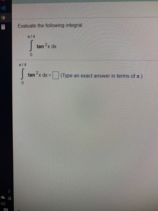 Solved Evaluate the following integral. π/4 tan2x dx x14 tan | Chegg.com