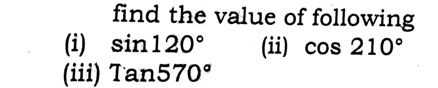 Solved find the value of following (i) sin 120° (ii) cos | Chegg.com