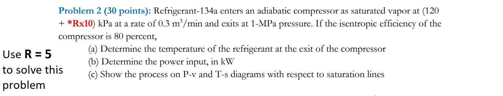 Solved Problem 2 (30 points): Refrigerant-134a enters an | Chegg.com Solved Problem 2 (30 points): Refrigerant-134a enters an | Chegg.com