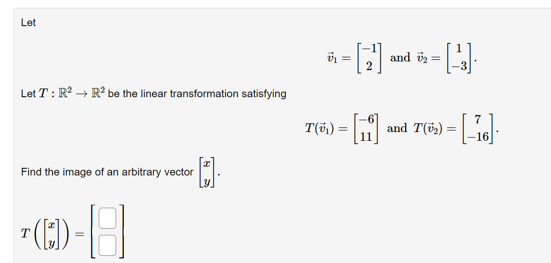 Solved Let v1=[−12] and v2=[1−3] Let T:R2→R2 be the linear | Chegg.com