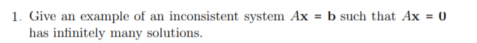 Solved 1. Give an example of an inconsistent system Ax = b | Chegg.com