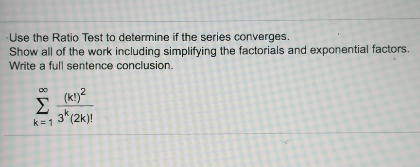 Solved Use the Ratio Test to determine if the series | Chegg.com