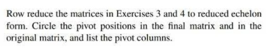Solved Row reduce the matrices in Exercises 3 and 4 to | Chegg.com