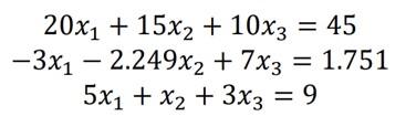 Solved 20x1+15x2+10x3=45 −3x1−2.249x2+7x3=1.751 5x1+x2+3x3=9 | Chegg.com