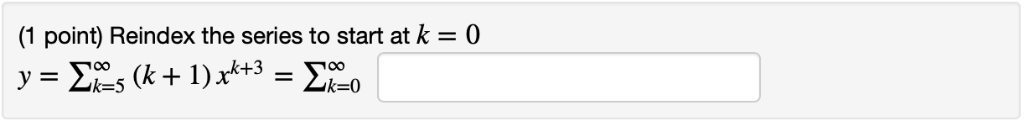 Solved (1 point) Reindex the series to start at k = 0 (k1) = | Chegg.com