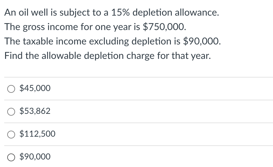 Solved An oil well is subject to a 15% depletion allowance. | Chegg.com
