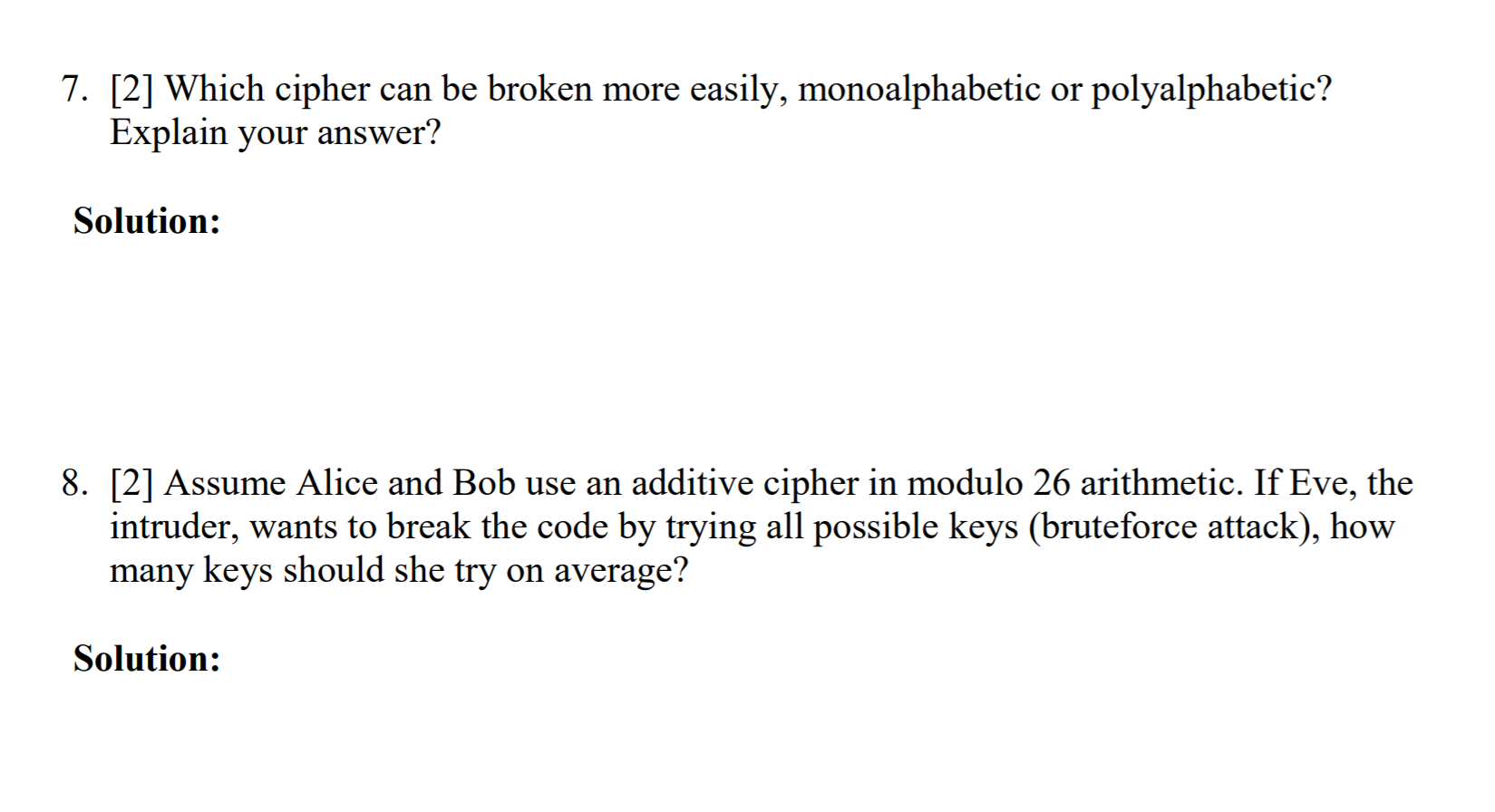 Solved 7. [2] Which cipher can be broken more easily, | Chegg.com
