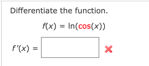 Solved Differentiate the function. f(x)=ln(cos(x)) | Chegg.com