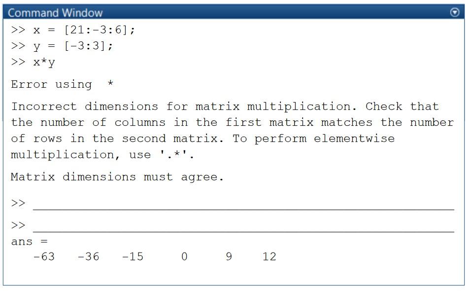 Solved Command Window >> x = [21:-3:6); >> y = [-3:3]; >> | Chegg.com