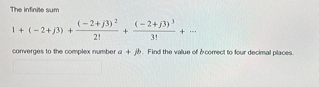 Solved The infinite sum 1+(−2+j3)+2!(−2+j3)2+3!(−2+j3)3+⋯ | Chegg.com