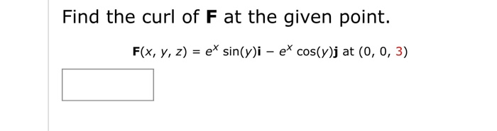Solved Find the curl of F at the given point. F(x, y, z) e | Chegg.com