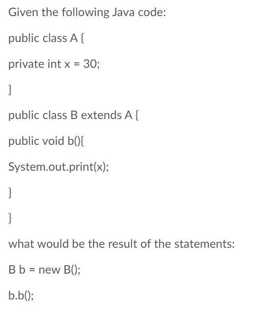 Solved Given the following Java code: public class A { | Chegg.com