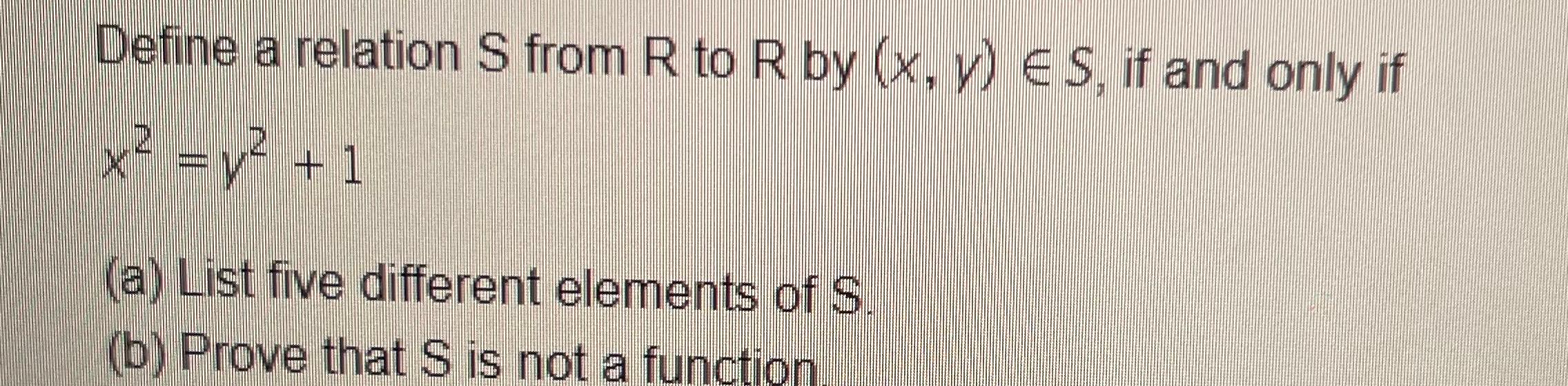 Solved Define a relation S from R to R by (x, ) ES, if and | Chegg.com
