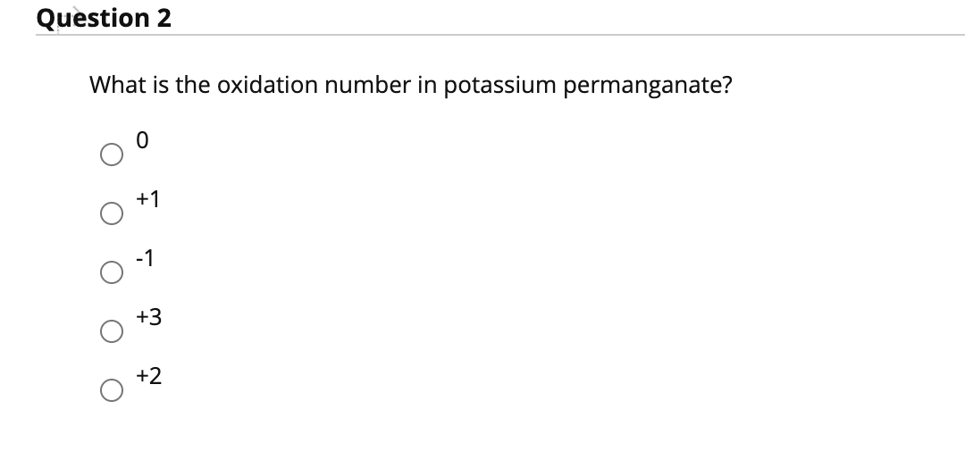 Solved Question 2 What is the oxidation number in potassium | Chegg.com