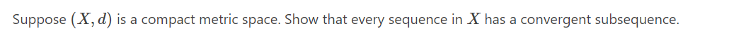 Solved Suppose (X,d) is a compact metric space. Show that | Chegg.com