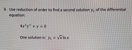 Solved 9. Use reduction of order to find a second solution y | Chegg.com